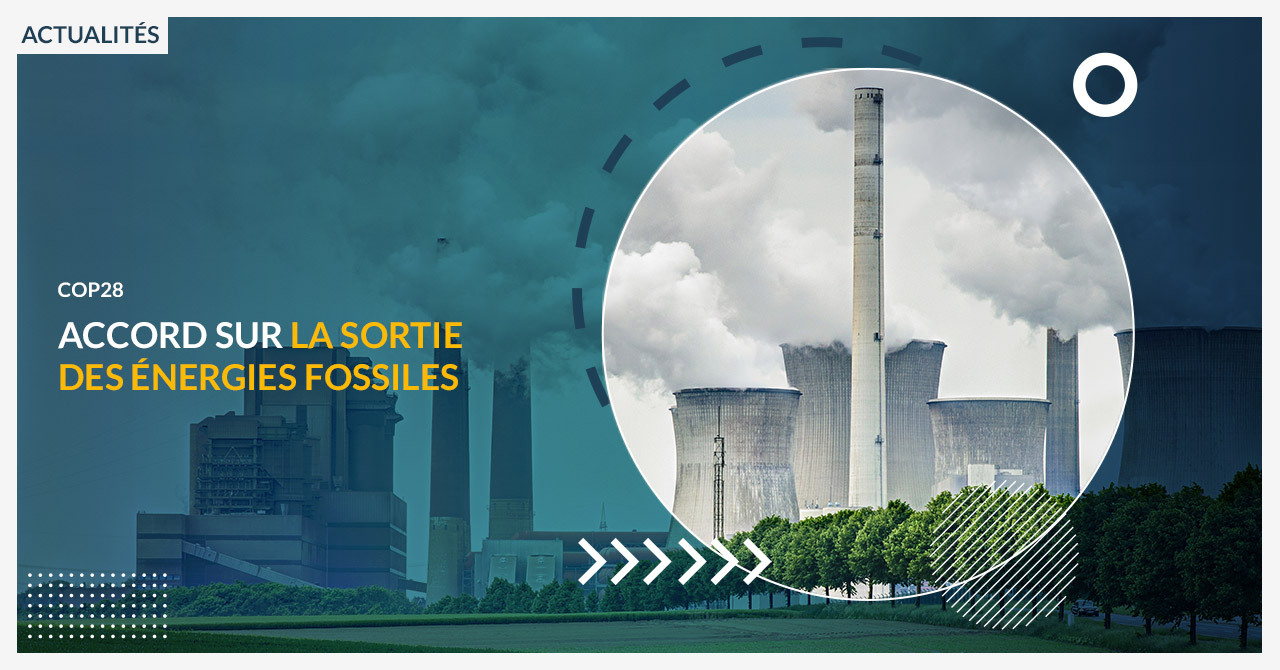COP28 : accord sur la sortie des énergies fossiles